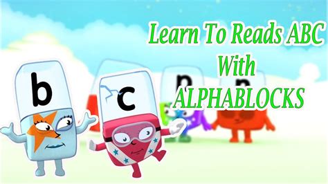Learn To Reads Abcd With Alphablocks And Friends Youtube