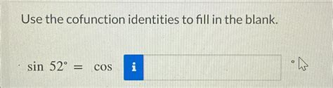 solved use the cofunction identities to fill in the
