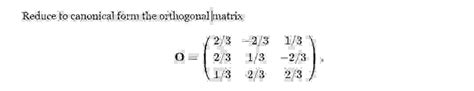 Solved Reduce To Canonical Form The Orthogonal Matrix This