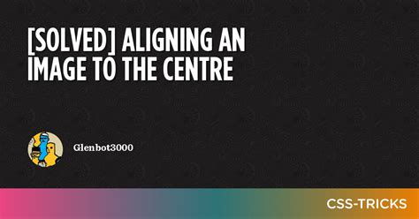 [solved] aligning an image to the centre css tricks