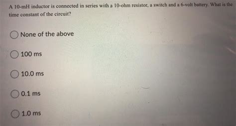 Solved A 10 Mh Inductor Is Connected In Series With A 10 Ohm