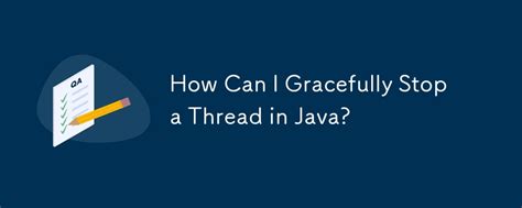 如何優雅地停止 Java 中的執行緒？ Java教程 Php中文網