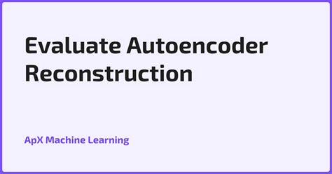 Evaluate Autoencoder Reconstruction Evaluate Autoencoder Reconstruction