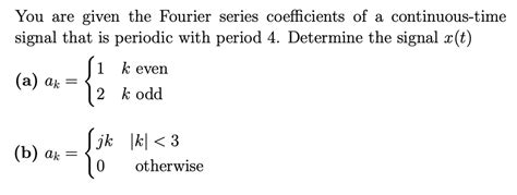 You Are Given The Fourier Series Coefficients Of A Continuous Time