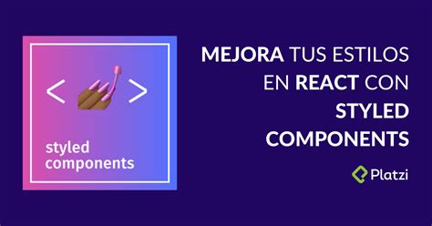 Mejora Tus Estilos En React Con Styled Components