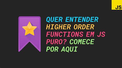 Javascript Puro Quer Entender Higher Order Functions Comece Por Aqui Não Entende Higher