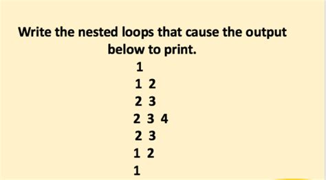 Write The Nested Loops That Cause The Output Below To Print 1 1 2 2 3