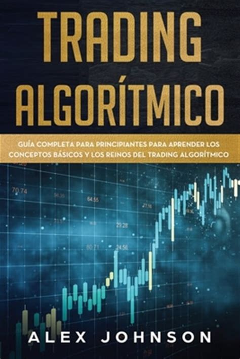 Pre Owned Trading Algor Tmico Gu A Completa Para Principiantes Para Aprender Los Conceptos B