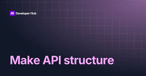 Make Api Structure Make Developer Hub