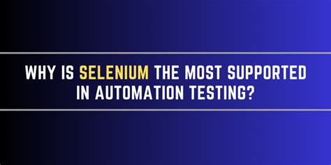 Why Is Selenium The Most Supported In Automation Testing