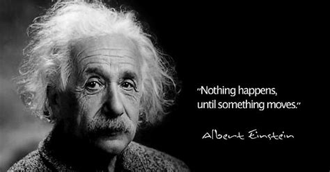 Nothing Happens Until Something Moves Albert Einstein Album On Imgur