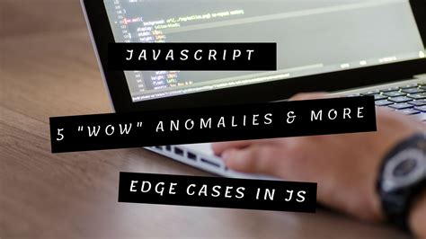 5 Anomalies Of Javascript Aka Edge Cases By Elina Hovakimyan Medium