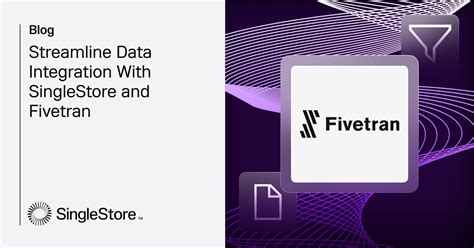 Streamline Data Integration With Singlestore And Fivetran
