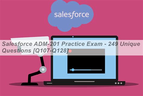 Salesforce Adm 201 Practice Exam 249 Unique Questions [q107 Q128] Vcedumps