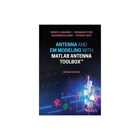 Antenna And Em Modeling With Matlab Antenna Toolbox Nd Edition By Sergey N Makarov
