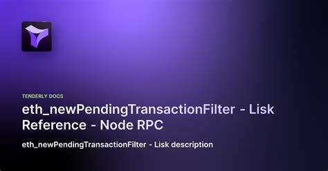 Ethnewpendingtransactionfilter Lisk Reference Node Rpc Tenderly Documentation
