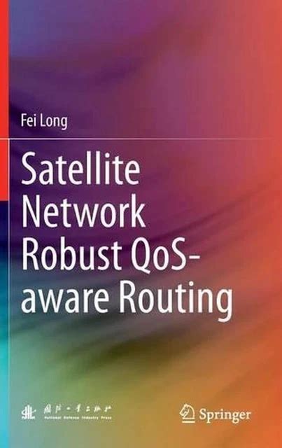 Satellite Network Robust Qos Aware Routing By Fei Long English Hardcover Book £13549