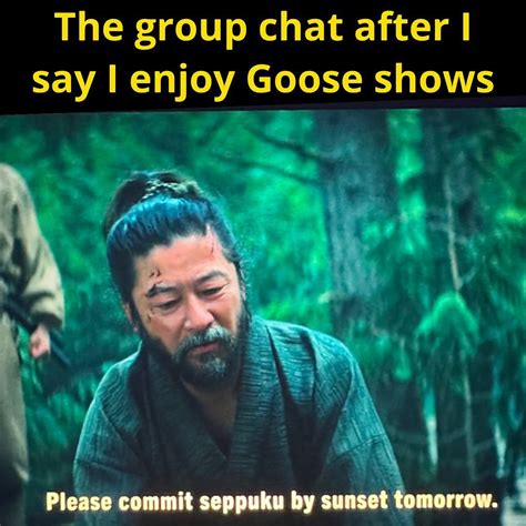 The Group Chat After I Say I Enjoy Goose Shows Know Your Meme
