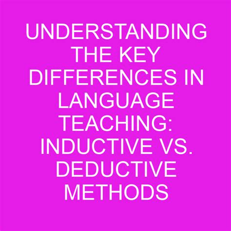 Understanding The Key Differences In Language Teaching Inductive Vs