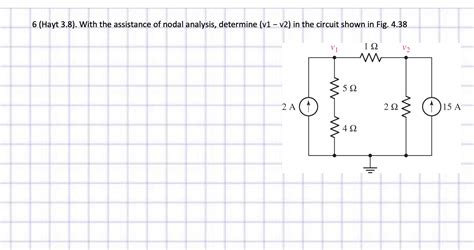 Solved 6 Hayt 38 With The Assistance Of Nodal Analysis