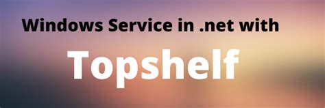 Create A Windows Service In Net Using Topshelf Tech Diksha