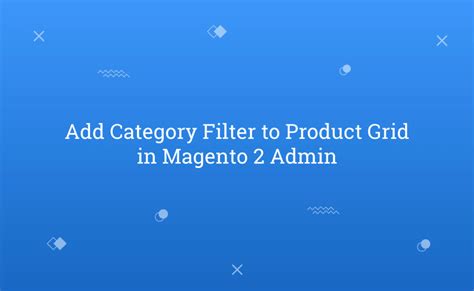 Add Category Filter To Product Grid In Magento 2 Admin Rohan Hapani