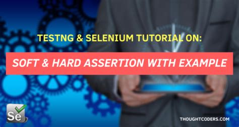 Testng Soft Assertion And Hard Assertion Testng And Selenium Tutorial