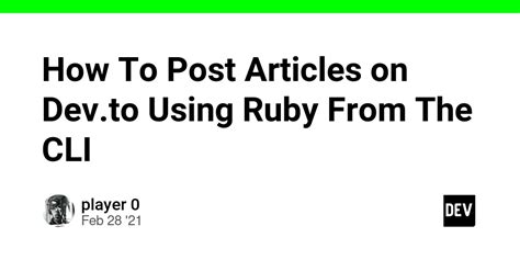 How To Post Articles On Devto Using Ruby From The Cli Dev Community