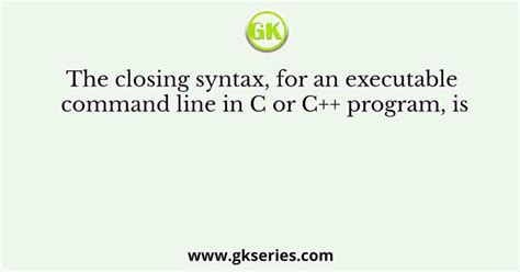 the closing syntax for an executable command line in c or c program is