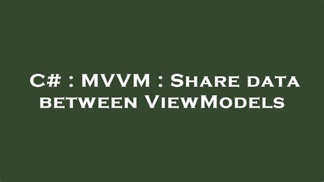 C MVVM Share Data Between ViewModels YouTube