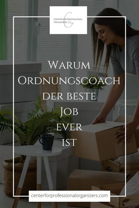 Warum Ordnungscoach Der Beste Job Ever Ist Center For Professional