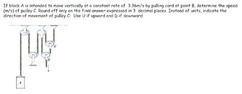 Solved If Block A Is Intended To Move Vertically At A