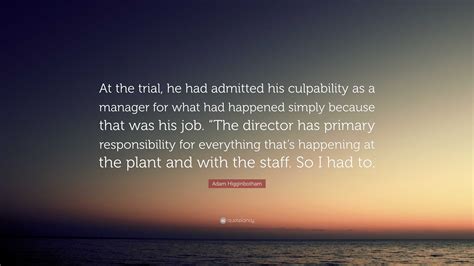 Adam Higginbotham Quote “at The Trial He Had Admitted His Culpability As A Manager For What