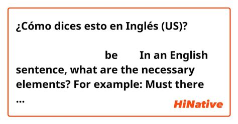 ¿cómo Dices Esto En Inglés Us 在一个英语句子中，必要的成分是什么？ 例如：必须要有动词？必须要有be动词