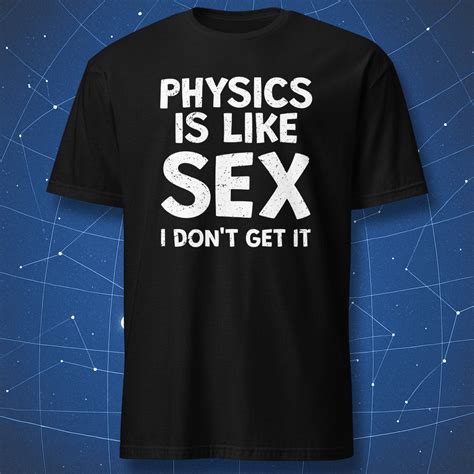 Physics Is Like Sex Funny Physics Pun Shirt Dork Matter