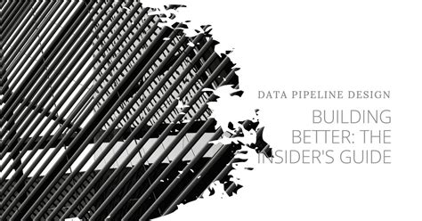 Insiders Guide To Data Pipeline Design