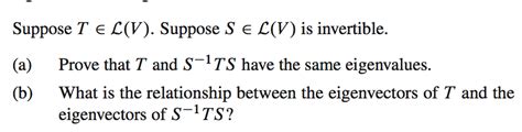 Solved Suppose T E L V Suppose S E L V Is Invertible A Chegg Com