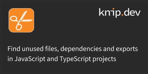 Find Unused Files Dependencies And Exports In Your Javascript And Typescript Projects Knip It