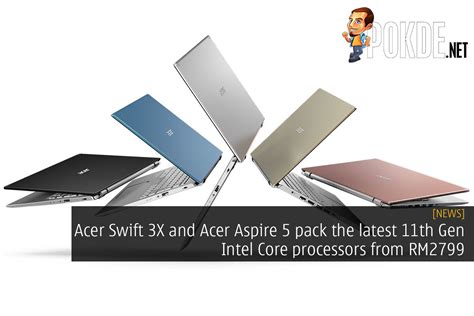 Acer Swift 3x And Acer Aspire 5 Pack The Latest 11th Gen Intel Core Processors From Rm2799