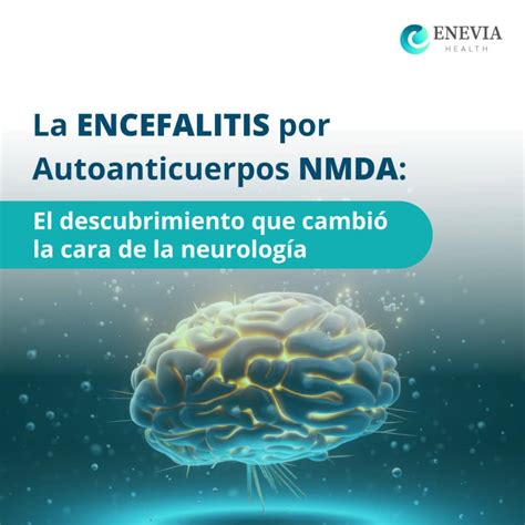 Encefalitis Por Nmda Descubrimiento Que Cambió La Neurología