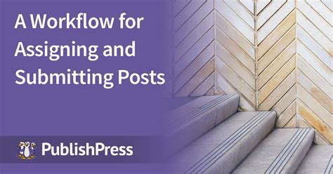 A Wordpress Workflow For Assigning And Submitting Posts Publishpress