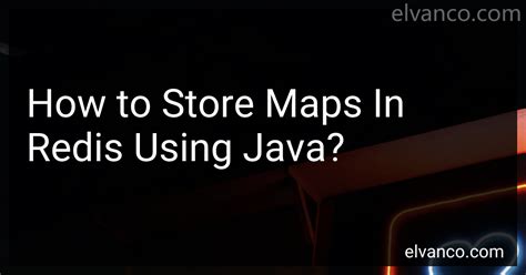 How To Store Maps In Redis Using Java In