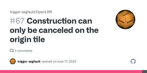 Construction Can Only Be Canceled On The Origin Tile Issue 67