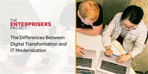 The Differences Between Digital Transformation And It Modernization