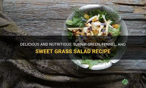 Delicious And Nutritious Turnip Green Fennel And Sweet Grass Salad