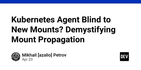 Kubernetes Agent Blind To New Mounts Demystifying Mount Propagation Dev Community
