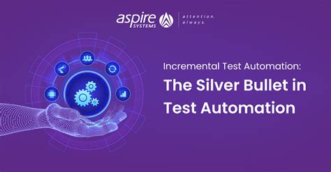 Incremental Test Automation The Silver Bullet In Test Automation