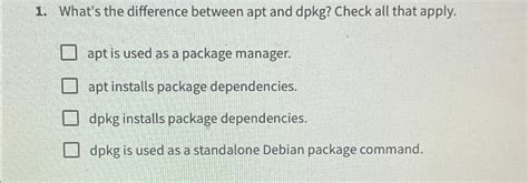 Solved What S The Difference Between Apt And Dpkg Check Chegg