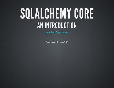 An Introduction To Sqlalchemy Core By Jason Myers Speaker Deck
