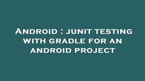 Android Junit Testing With Gradle For An Android Project Youtube